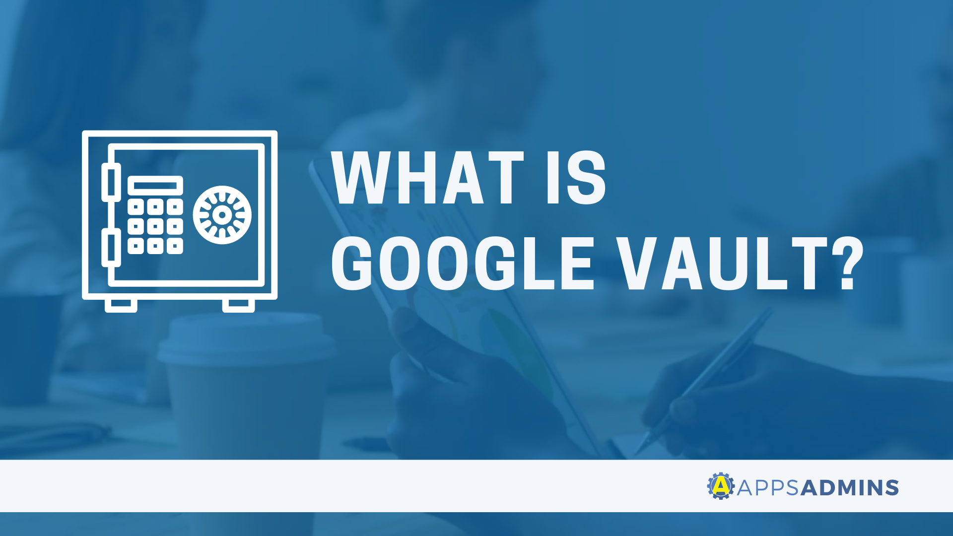 What is Google Vault?